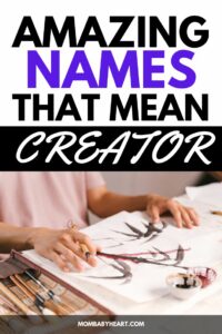 55 Amazing Names That Mean Creator - Mom Baby Heart